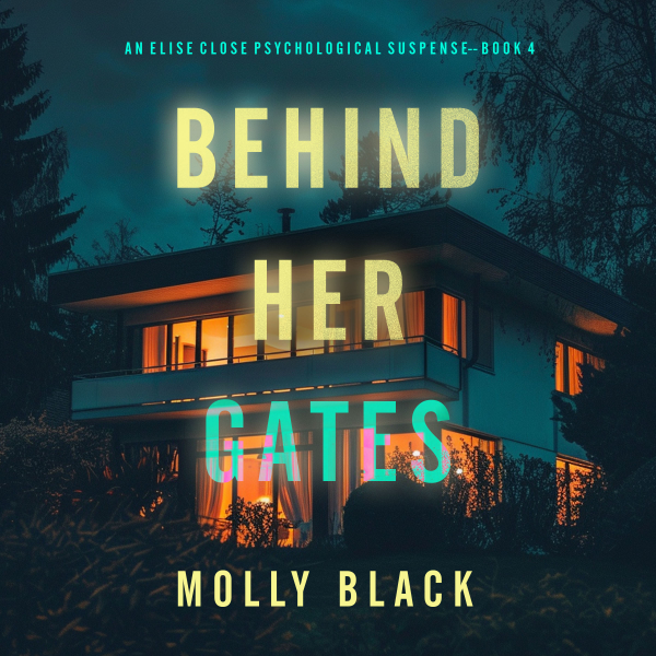 Behind Her Gates (An Elise Close Psychological Thriller—Book Four) A ...