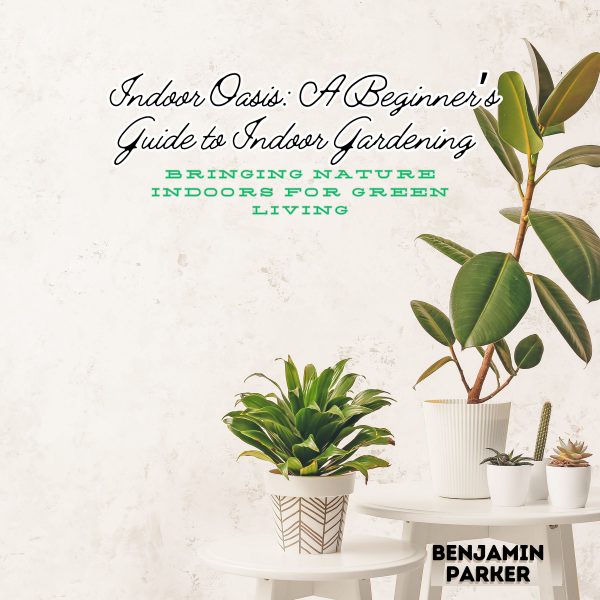 Indoor Oasis: A Beginner’s Guide to Indoor Gardening | Free Internet ...