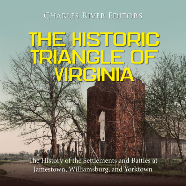 The Historic Triangle of Virginia: The History of the Settlements and ...