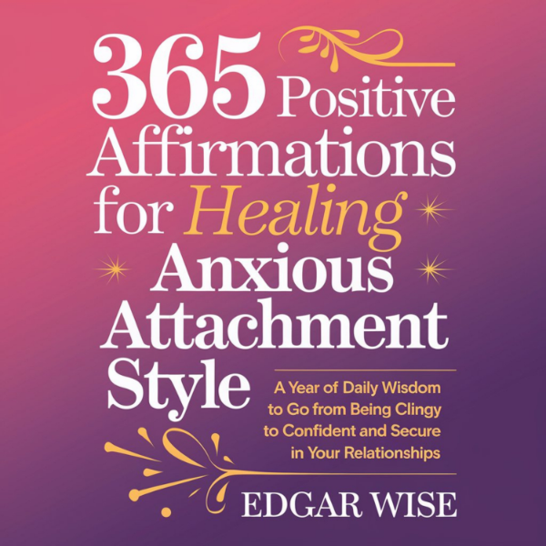 365 Positive Affirmations for Healing Anxious Attachment Style | Free ...