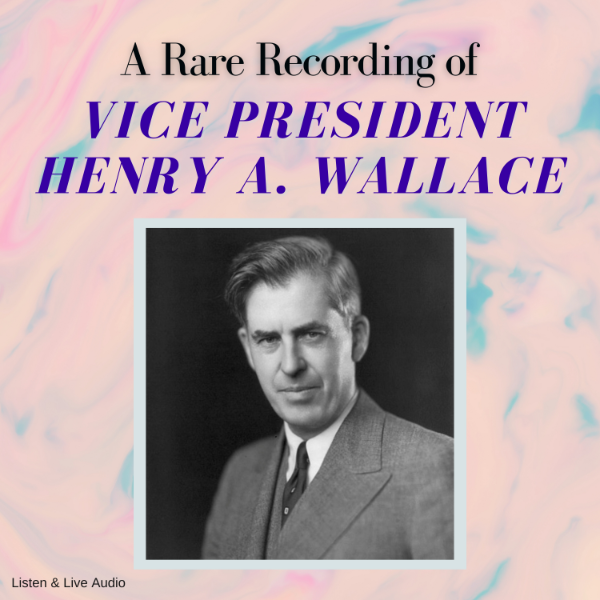 A Rare Recording of Vice President Henry A. Wallace | Free Internet ...