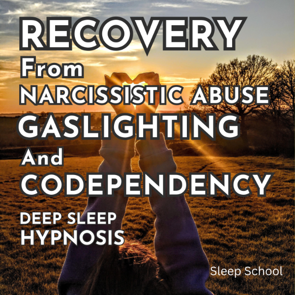 Recovery from Narcissistic Abuse, Gaslighting, and Codependency: Deep Sleep Hypnosis | Listen to ...