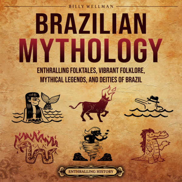 Brazilian Mythology: Enthralling Folktales, Vibrant Folklore, Mythical ...