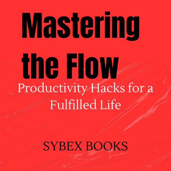 Mastering the Flow: Productivity Hacks for a Fulfilled Life | Listen to ...