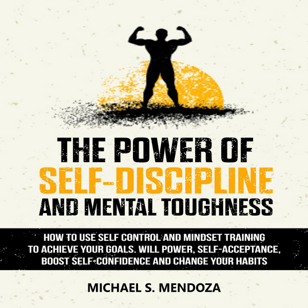 The Power Of Self Discipline And Mental Toughness Listen To Podcasts