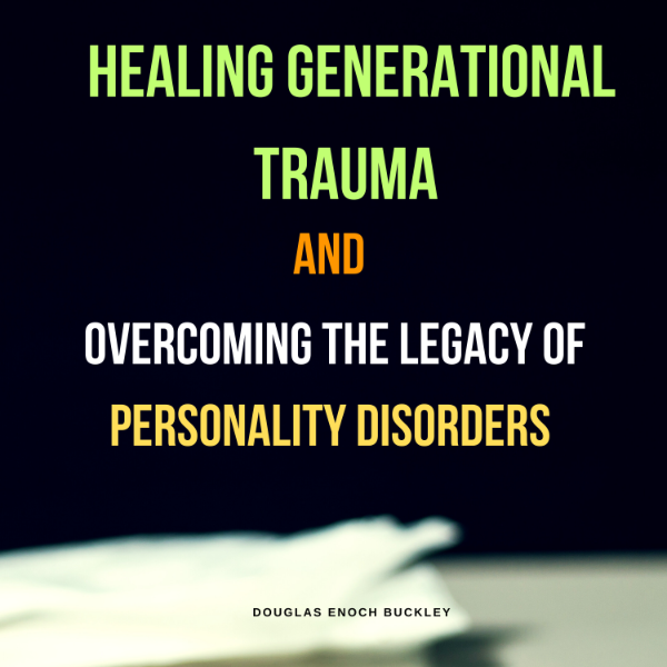 Healing Generational Trauma and Overcoming the Legacy of Personality ...