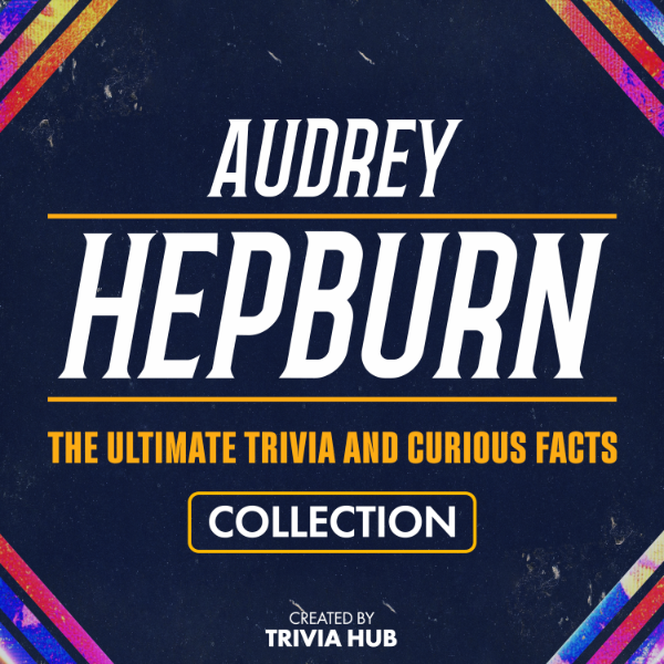 Audrey Hepburn - The Ultimate Trivia And Curious Facts Collection ...