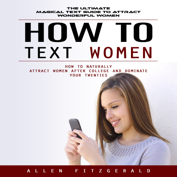 How to Text Women: The Ultimate Magical Text Guide to Attract Wonderful ...