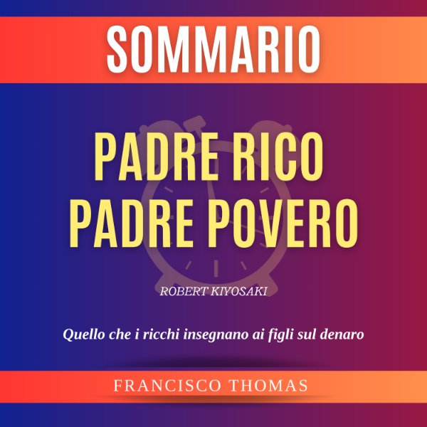 Sommario Padre Ricco Padre Povero por Robert Kiyosaki | Free Internet ...