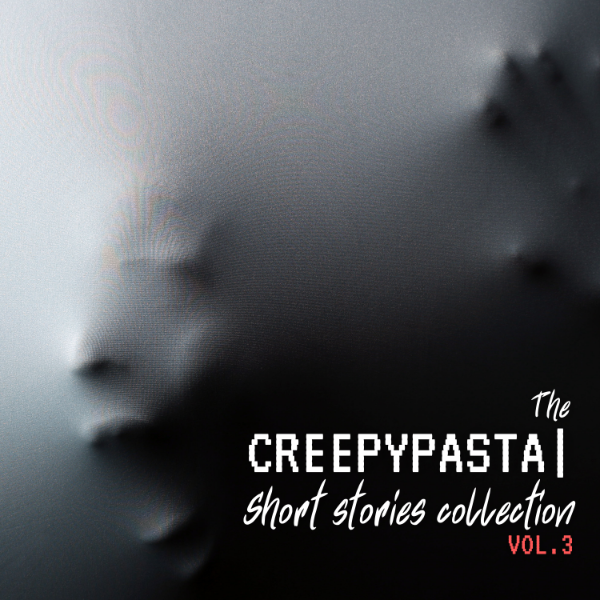 The Creepypasta Short Stories Collection Vol. 3 | Free Internet Radio ...