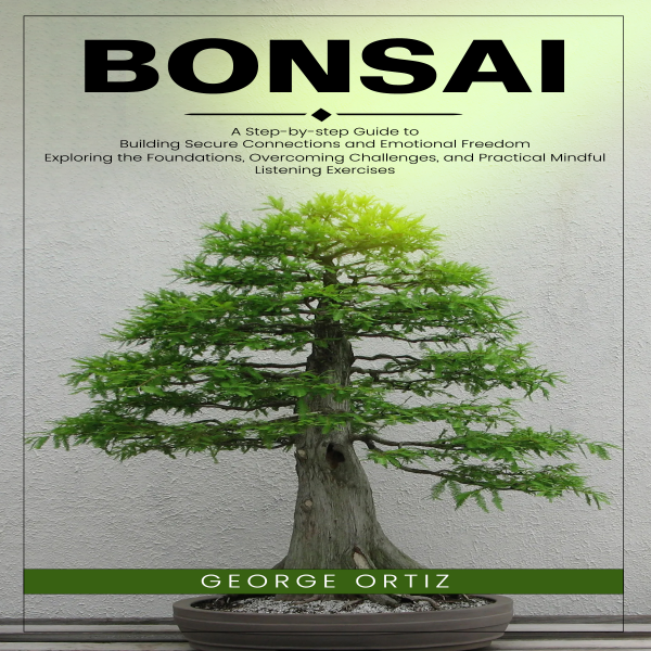 Bonsai: How to Cultivate and Care for Bonsai Tree (the Art of Growing ...