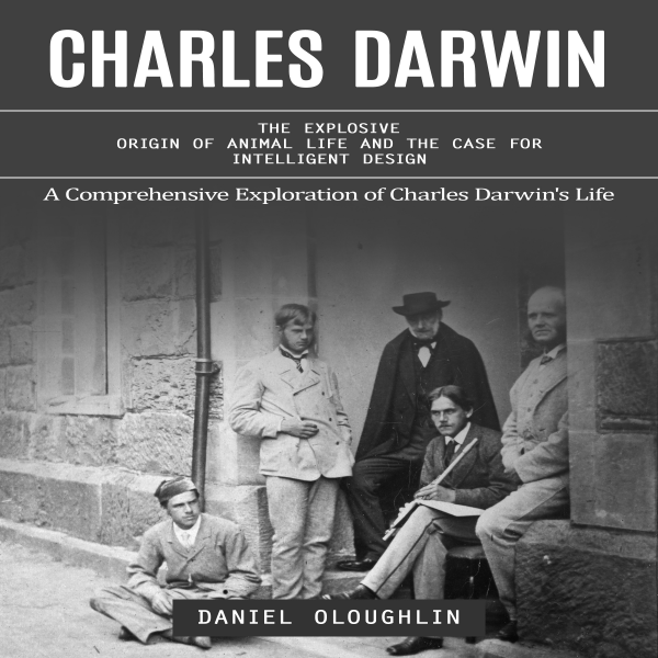 Charles Darwin: A Comprehensive Exploration of Charles Darwin's Life ...