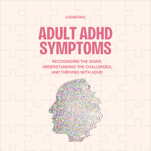 Adult ADHD Symptoms: Recognizing the Signs, Understanding the ...
