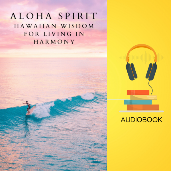 Aloha Spirit: Hawaiian Wisdom for Living in Harmony | Free Internet ...