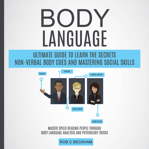 Body Language: Ultimate Guide To Learn The Secrets Non-verbal Body Cues ...