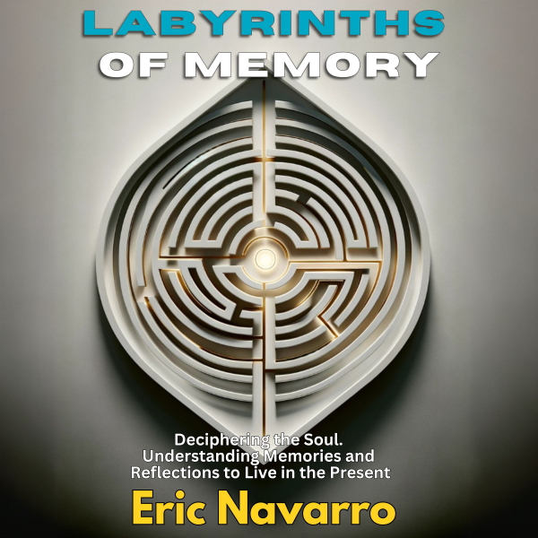 Labyrinths of Memory: Deciphering the Soul. Understanding Memories and ...