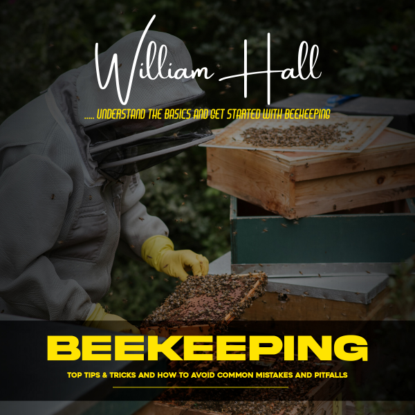 Beekeeping: Understand the Basics and Get Started With Beekeeping (Top ...