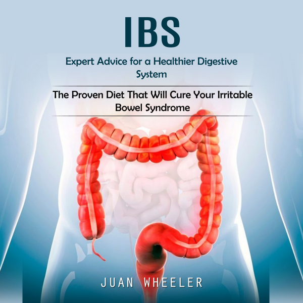 Ibs: Expert Advice for a Healthier Digestive System (The Proven Diet ...