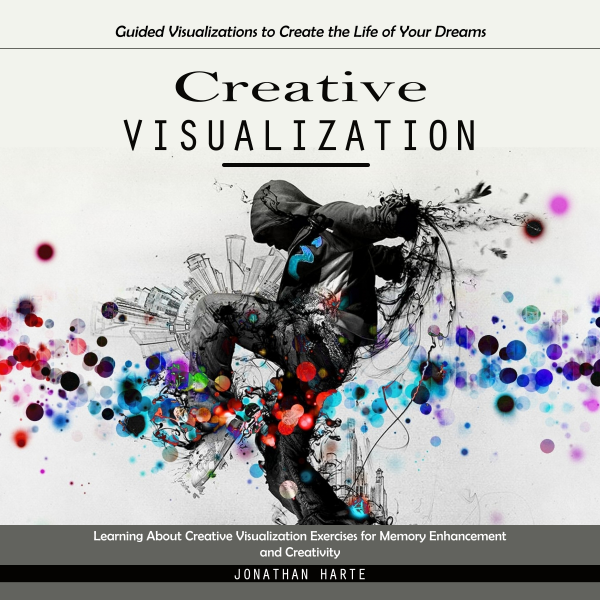 Creative Visualization: Guided Visualizations to Create the Life of ...