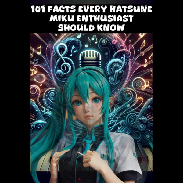 101 Facts Every Hatsune Miku Enthusiast Should Know - The Ultimate ...