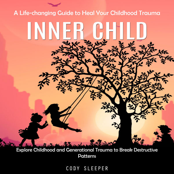 Inner Child: A Life-changing Guide to Heal Your Childhood Trauma ...