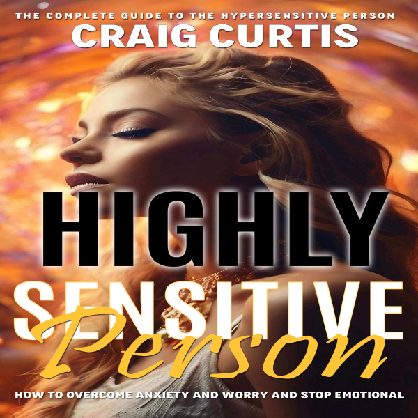 Highly Sensitive Person: The Complete Guide to the Hypersensitive ...