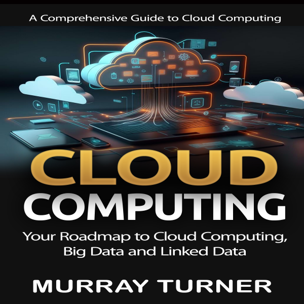 Cloud Computing: A Comprehensive Guide to Cloud Computing (Your Roadmap ...