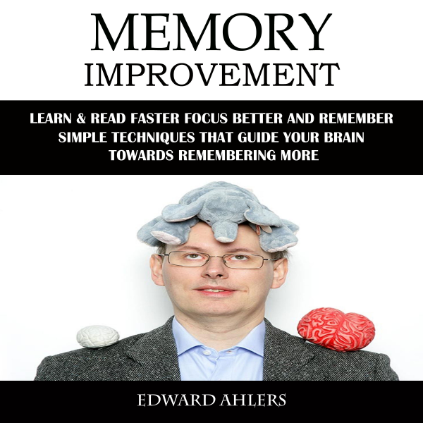 Memory Improvement: Learn & Read Faster Focus Better and Remember ...