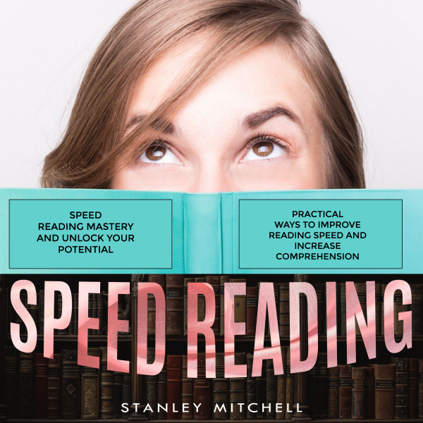 Speed Reading: Speed Reading Mastery and Unlock Your Potential ...