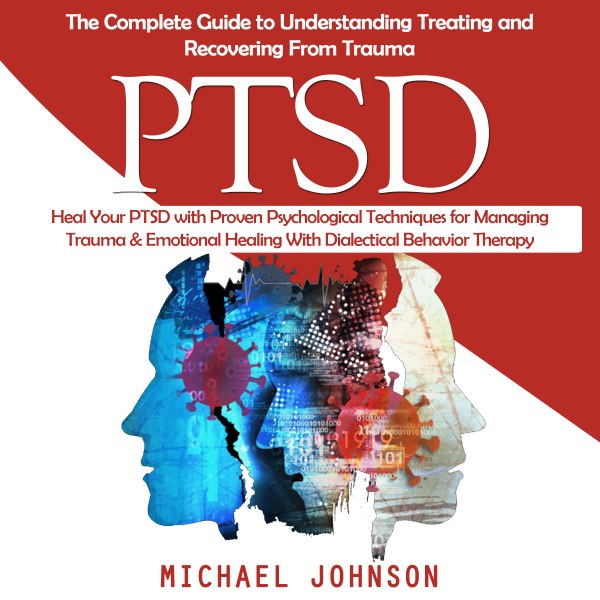PTSD: Heal Your PTSD with Proven Psychological Techniques for Managing ...