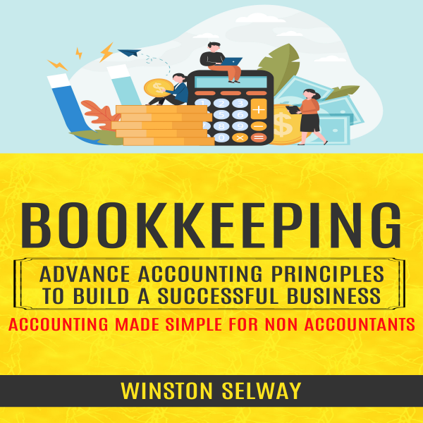 Bookkeeping: Advance Accounting Principles to Build a Successful ...