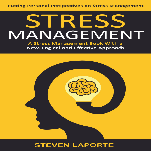 Stress Management: Putting Personal Perspectives on Stress Management ...