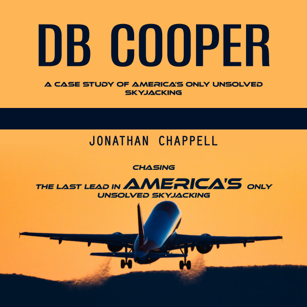 Db Cooper: A Case Study of America’s Only Unsolved Skyjacking (Chasing ...