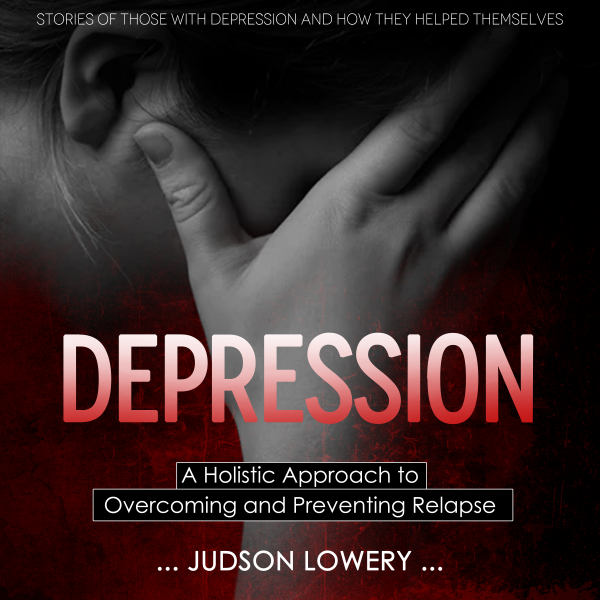 Depression: A Holistic Approach to Overcoming and Preventing Relapse ...