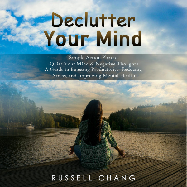 Declutter Your Mind: Simple Action Plan to Quiet Your Mind & Negative ...