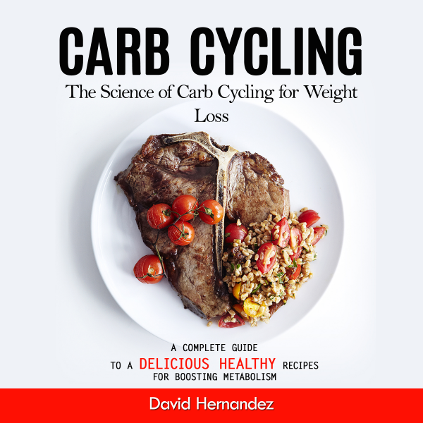 Carb Cycling: The Science of Carb Cycling for Weight Loss (A Complete ...