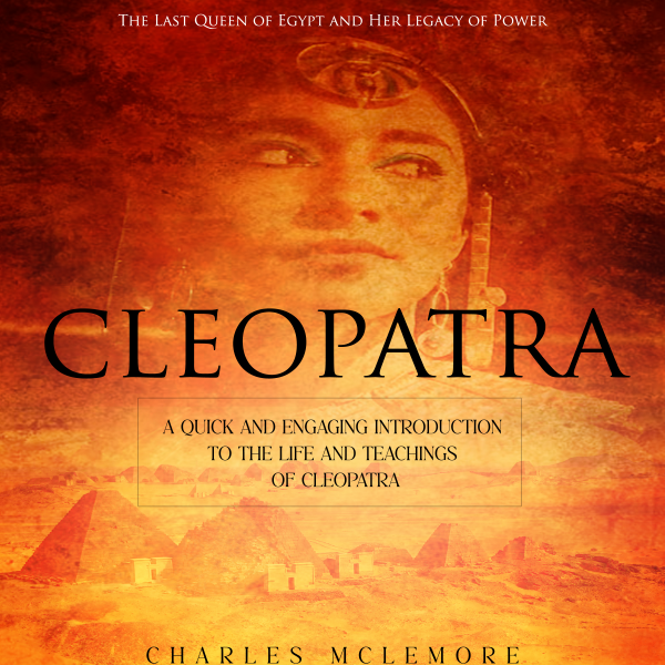 Cleopatra: The Last Queen of Egypt and Her Legacy of Power (A Quick and ...
