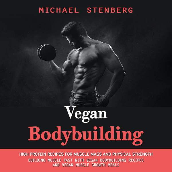 Vegan Bodybuilding: High Protein Recipes for Muscle Mass and Physical ...