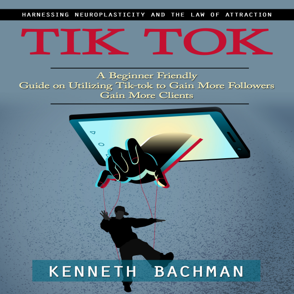 Tik Tok: A Step by Step Guide to Creating Your First Video (A Beginner ...