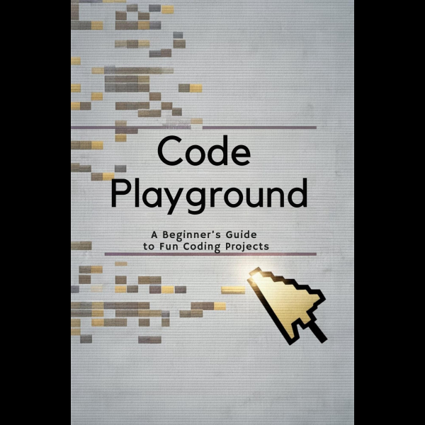 Code Playground: A Beginner’s Guide to Fun Coding Projects | Free ...
