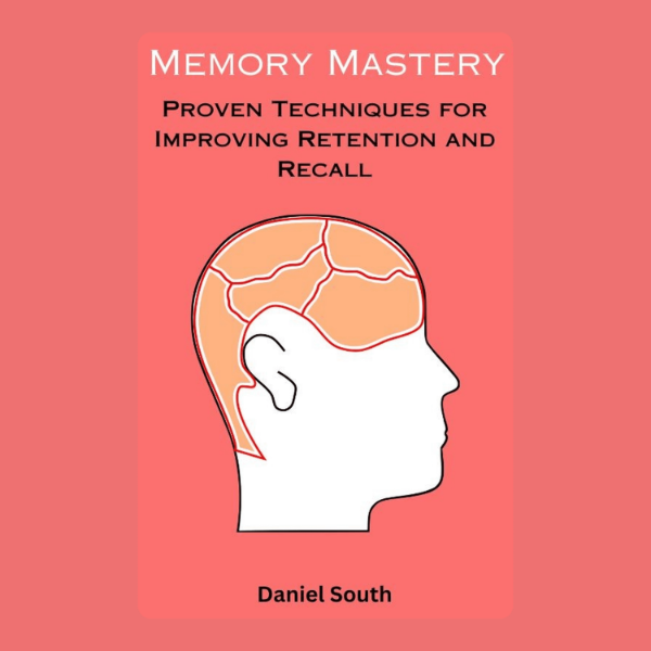Memory Mastery: Proven Techniques for Improving Retention and Recall ...