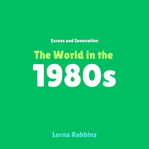 Excess and Innovation: The World in the 1980s | Free Internet Radio ...