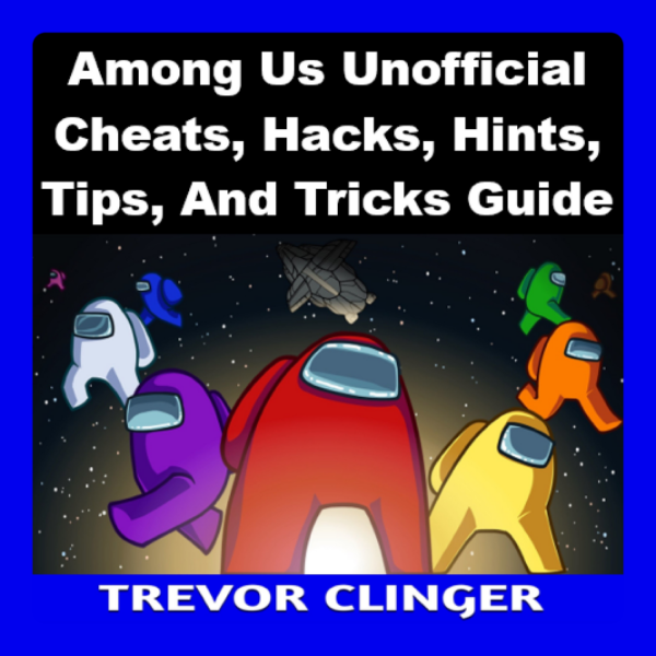 Among Us Unofficial Cheats, Hacks, Hints, Tips, And Tricks Guide | Free ...