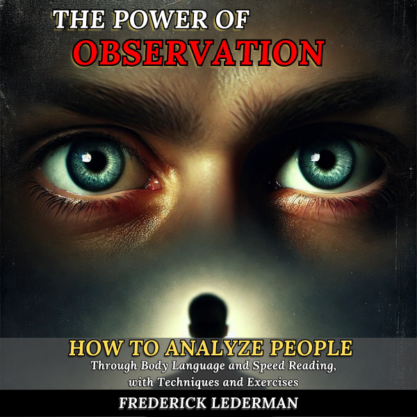 The Power of Observation: How to Analyze People Through Body Language ...