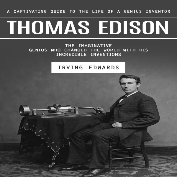 Thomas Edison: A Captivating Guide to the Life of a Genius Inventor ...