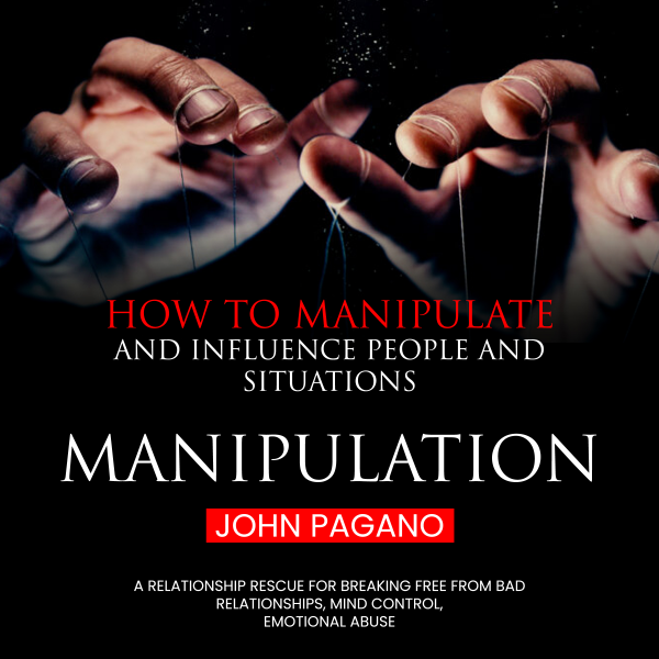 Manipulation: How to Manipulate and Influence People and Situations (A ...