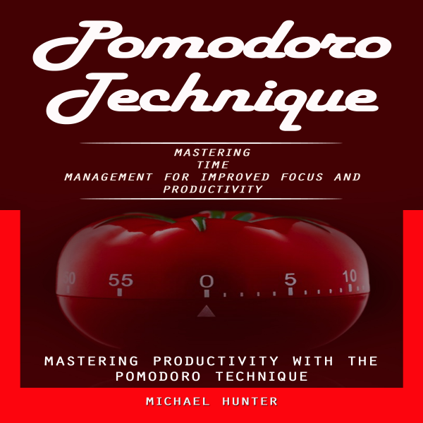 Pomodoro Technique: Mastering Productivity With the Pomodoro Technique (Mastering Time ...