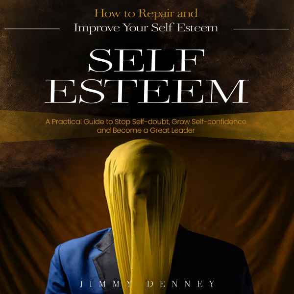 Self-esteem: How to Repair and Improve Your Self Esteem (A Practical ...