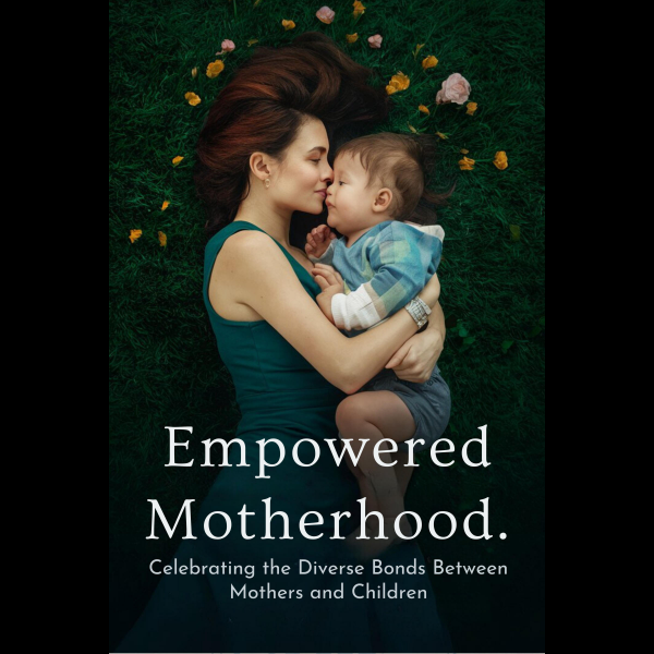 Empowered Motherhood: Celebrating the Diverse Bonds Between Mothers and Children | Free Internet ...
