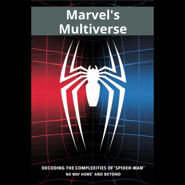 Marvel's Multiverse: Decoding the Complexities of 'Spider-Man: No Way Home' and Beyond | Free ...